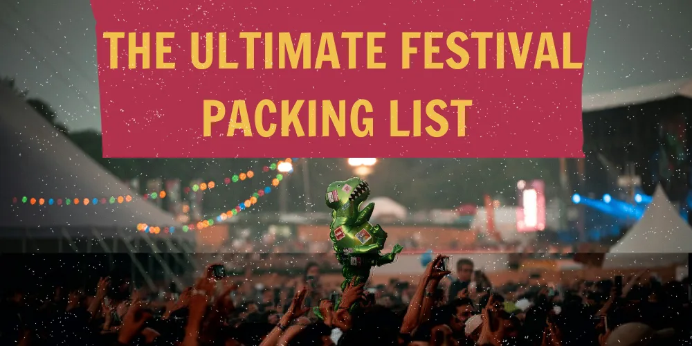 The Ultimate Festival Packing List | Quirky Campers